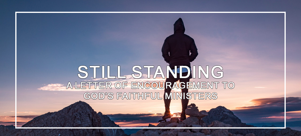 Still Standing: A Letter of Encouragement to God’s Faithful Ministers ...